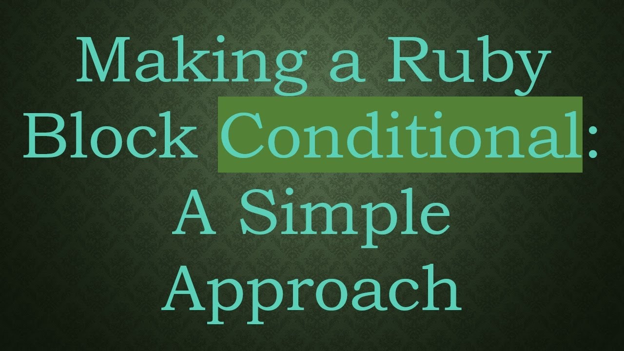 Making a Ruby Block Conditional: A Simple Approach