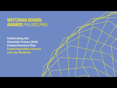 2024 Weitzman School Awards: Philadelphia | Charlotte Future 2040