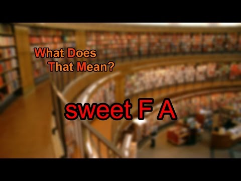 What does sweet F A mean?