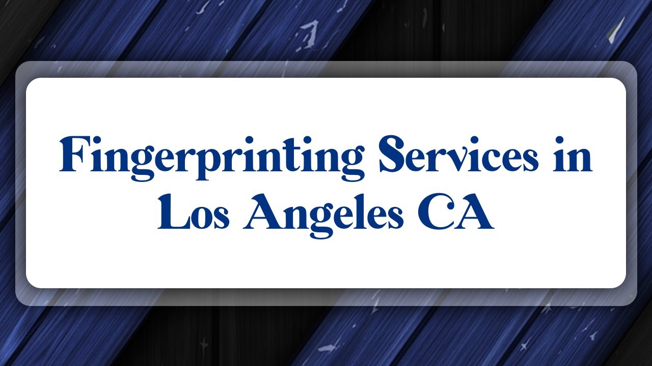 Top 10 Fingerprinting Services in Los Angeles, CA