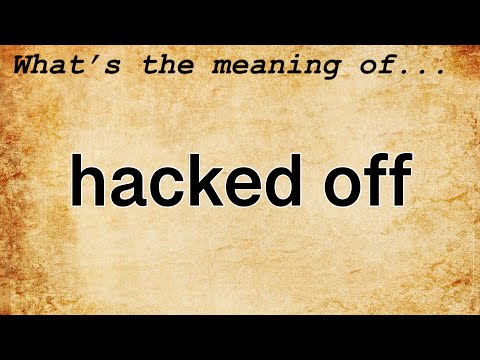 Hacked Off Meaning : Definition of Hacked Off