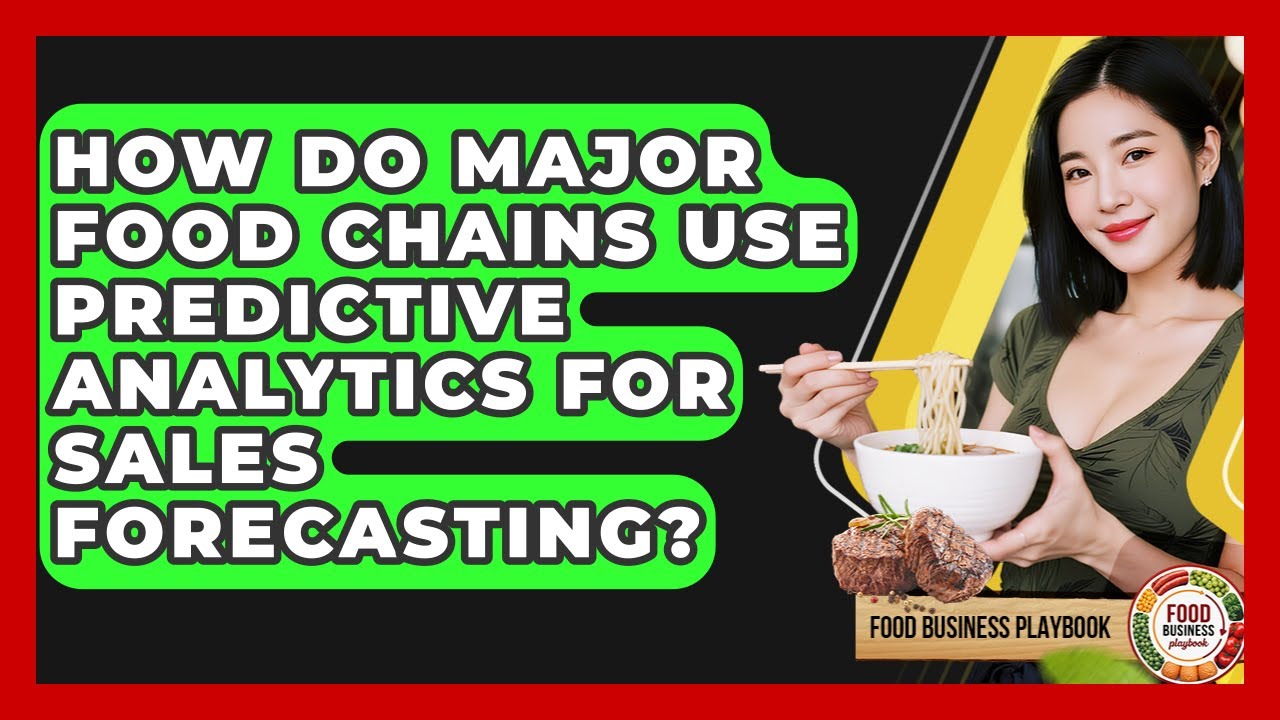 How Do Major Food Chains Use Predictive Analytics For Sales Forecasting? - Food Business Playbook