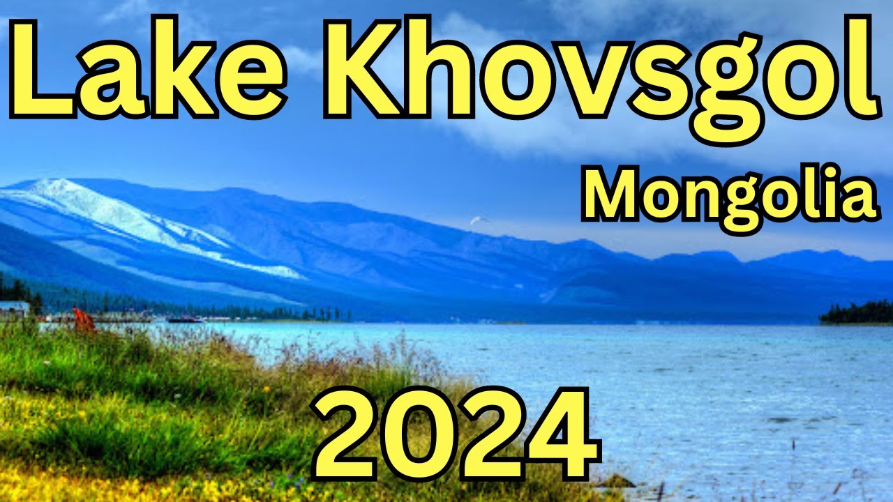 Lake Khovsgol, Mongolia ☀️ A Travel Guide to Attractions, Mongolian Delights & FAQ's 💕