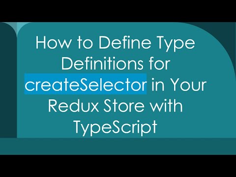 How to Define Type Definitions for createSelector in Your Redux Store with TypeScript