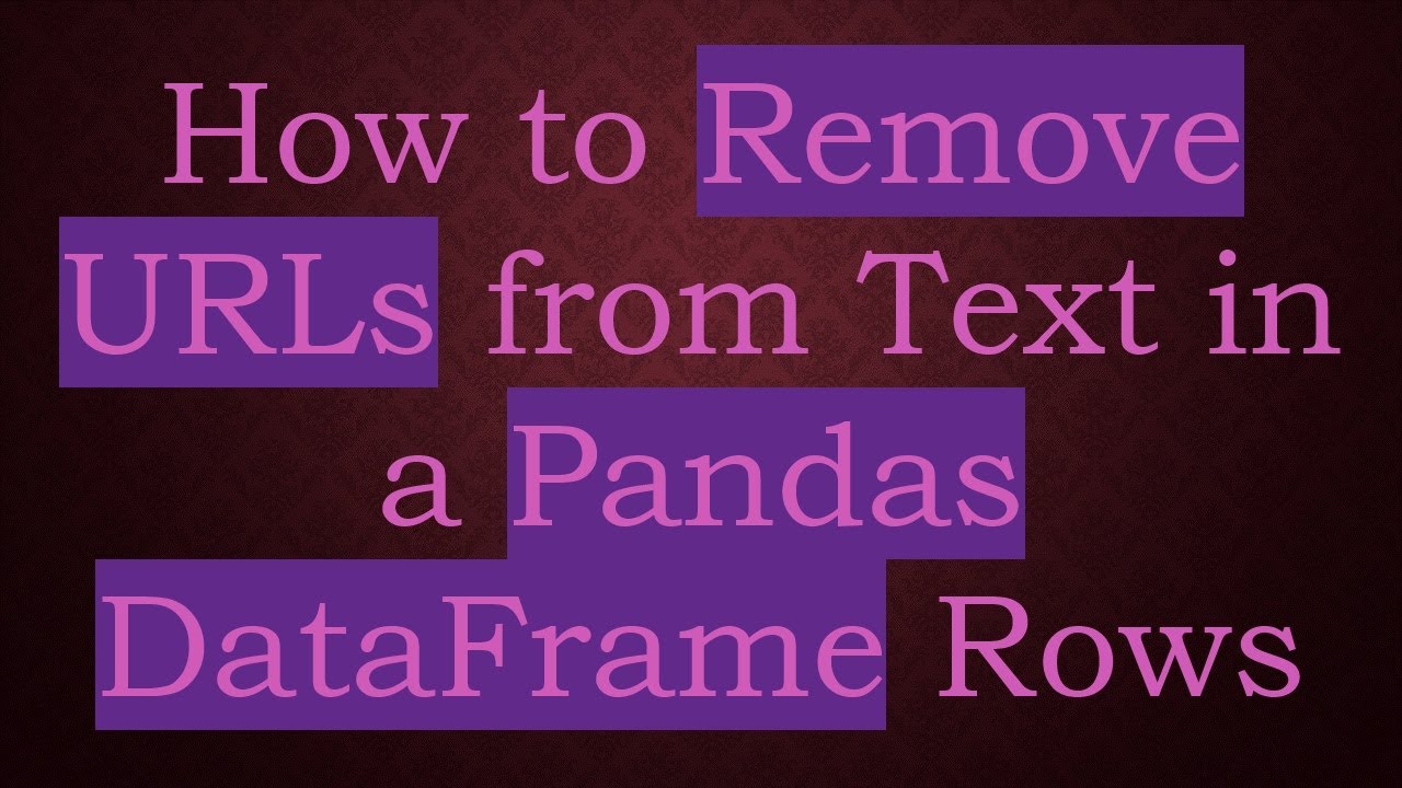 How to Remove URLs from Text in a Pandas DataFrame Rows