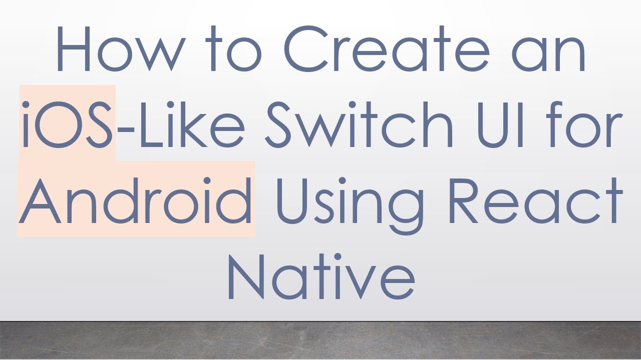 How to Create an iOS-Like Switch UI for Android Using React Native