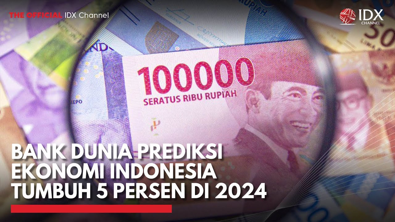 Bank Dunia Prediksi Ekonomi Indonesia Tumbuh 5 Persen di 2024 | IDX CHANNEL