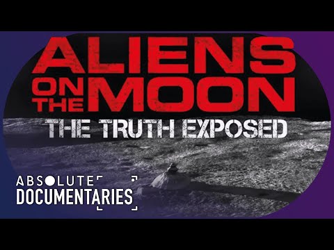Aliens On The Moon: The Truth Exposed | Conspiracy Theory | Absolute Documentaries