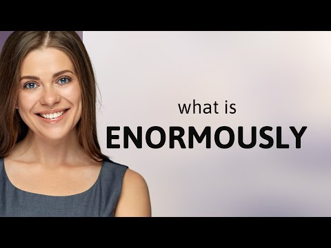 Enormously — definition of ENORMOUSLY