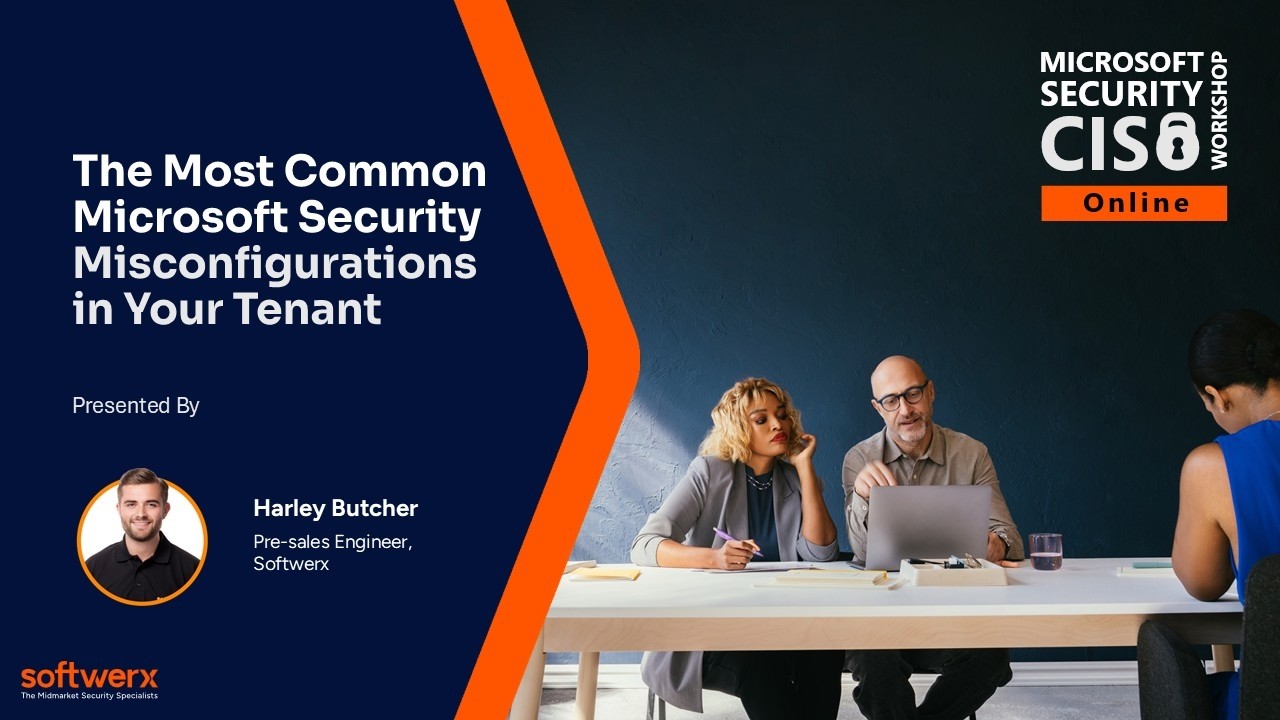 Microsoft Security CISO Workshop: Most Common Microsoft Security Misconfigurations in Your Tenant