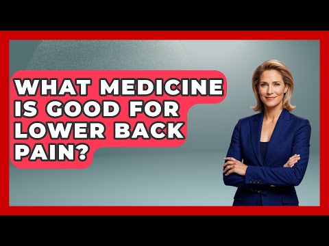 What Medicine Is Good For Lower Back Pain? - Orthopedic Support Network