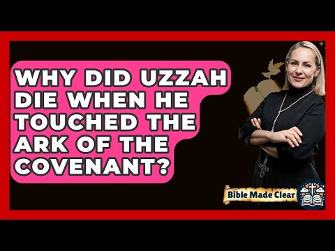 Why Did Uzzah Die When He Touched The Ark Of The Covenant? - BibleMadeClear.com