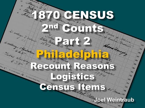 1870 Census 2nd Counts Part 2: Philadelphia Recount Reasons, Logistics, Census Items