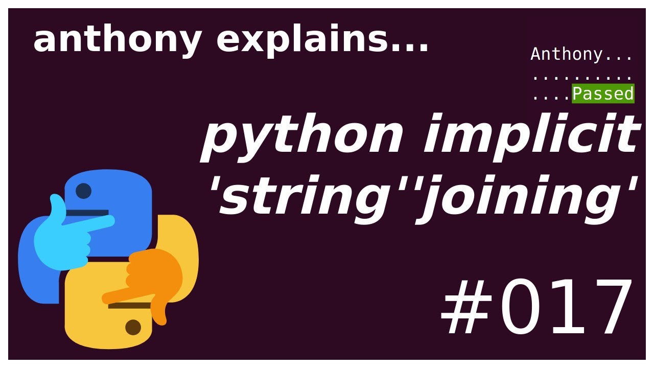 python implicit string joining (beginner - intermediate) anthony explains #017