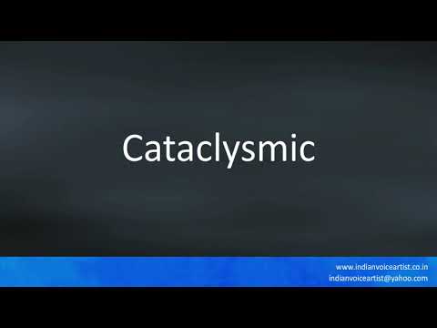 How to pronounce "Cataclysmic".