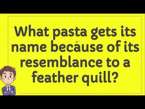 What pasta gets its name because of its resemblance to a feather quill?