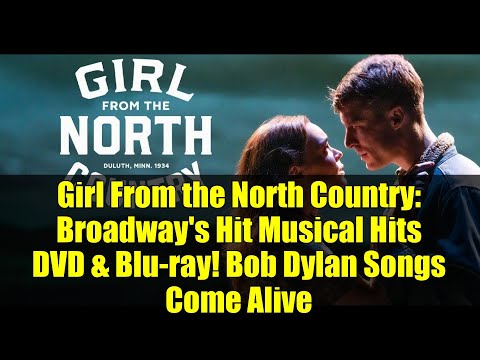 Girl From the North Country: Broadway's Hit Musical Hits DVD & Blu-ray! Bob Dylan Songs Come Alive
