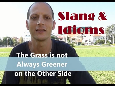 English Slang & Idioms The Grass is not Always Greener on the Other Side