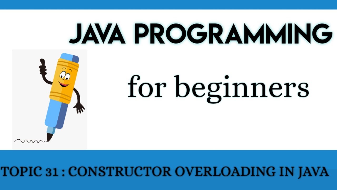 Lecture 31 : Constructor overloading in Java