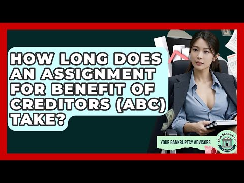How Long Does An Assignment For Benefit Of Creditors (ABC) Take? - Your Bankruptcy Advisors