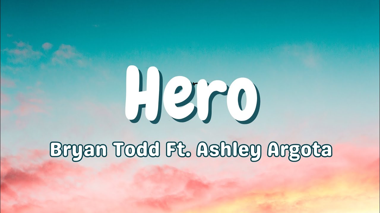 Hero - Bryan Todd ft. Ashley Argota