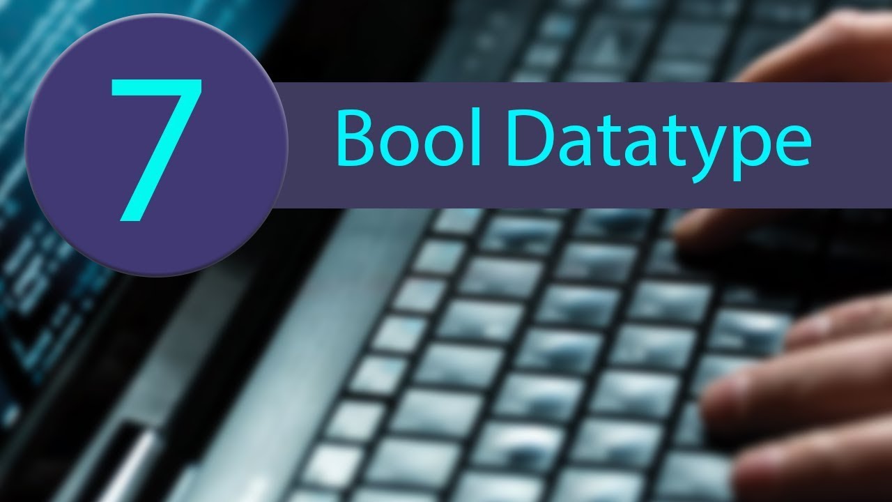 PYTHON TUTORIAL 7 - THE BOOL DATATYPE