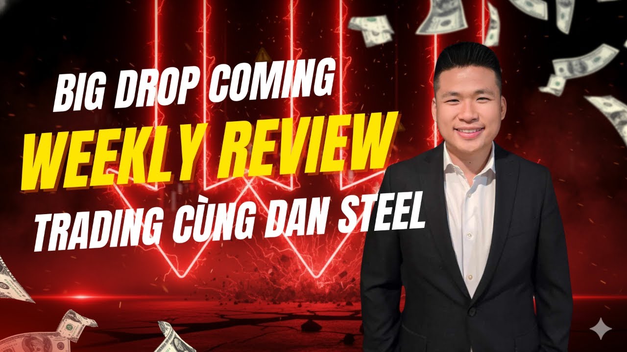 WEEKLY REVIEW THỊ TRƯỜNG CÙNG DAN STEEL