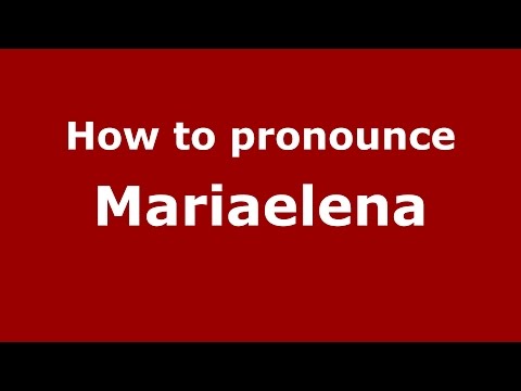 How to pronounce Mariaelena (Italian/Italy) - PronounceNames.com