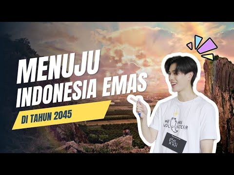 Menuju Indonesia Emas di Tahun 2045!