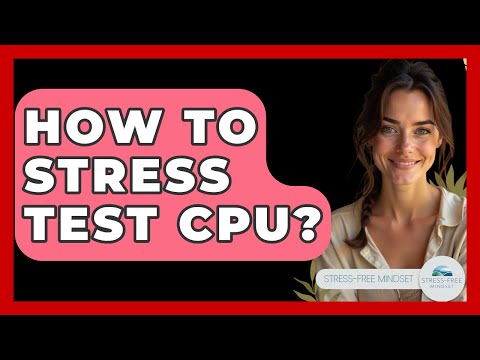 How To Stress Test CPU? - Stress Free Mindset