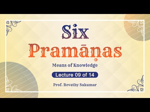 Six Pramanas – Means of Knowledge (Manamala) by Prof. Revathy Sukumar – Lecture 09 of 14