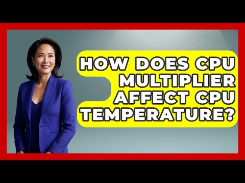 How Does CPU Multiplier Affect CPU Temperature? - Your Computer Companion