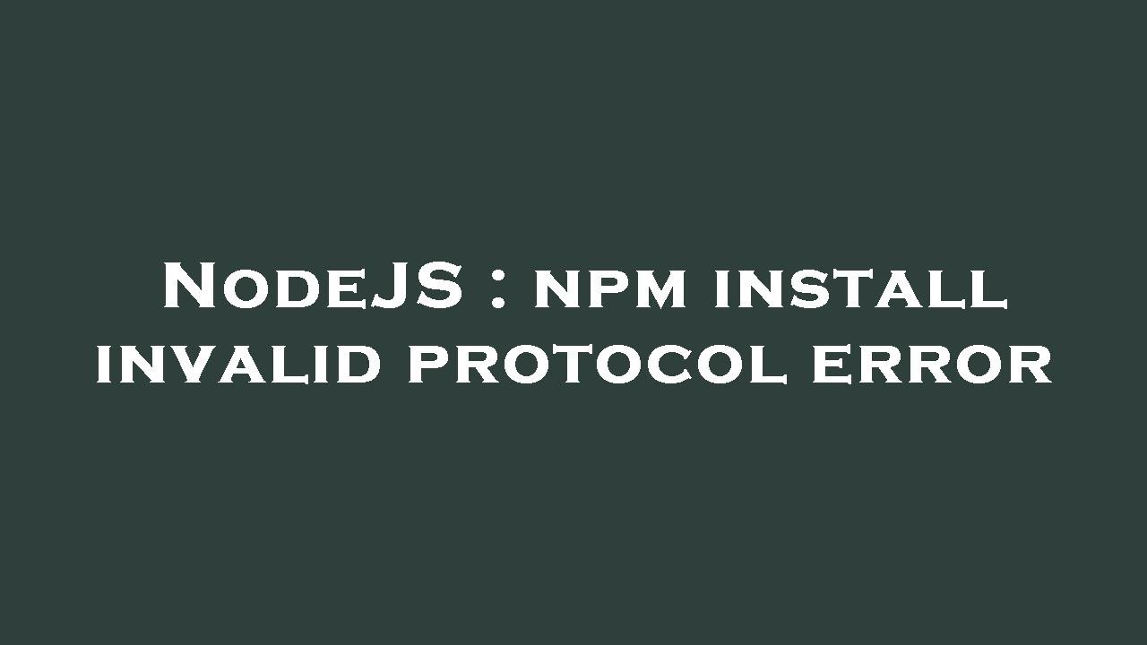 NodeJS : npm install invalid protocol error