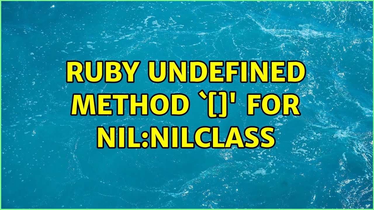 Ruby undefined method `[]' for nil:NilClass (2 Solutions!!)