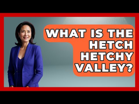 What Is The Hetch Hetchy Valley? - The Geography Atlas