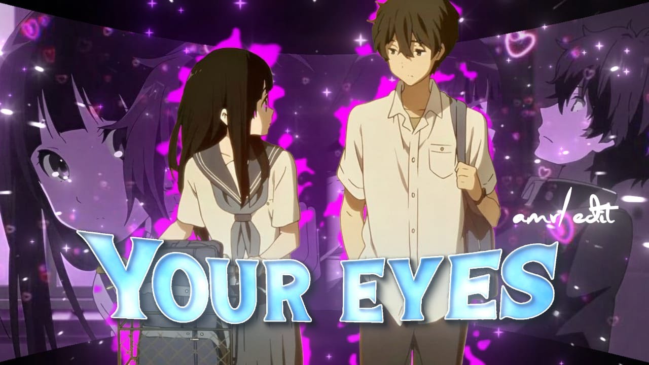 Hyouka - Your eyes x Teri nazaro ne  (AMV/EDIT) !