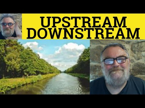 🔵 Upstream Meaning - Downstream Defined - Upstream Examples - Downstream Definition Business English