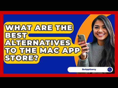 What Are The Best Alternatives To The Mac App Store? - Be App Savvy
