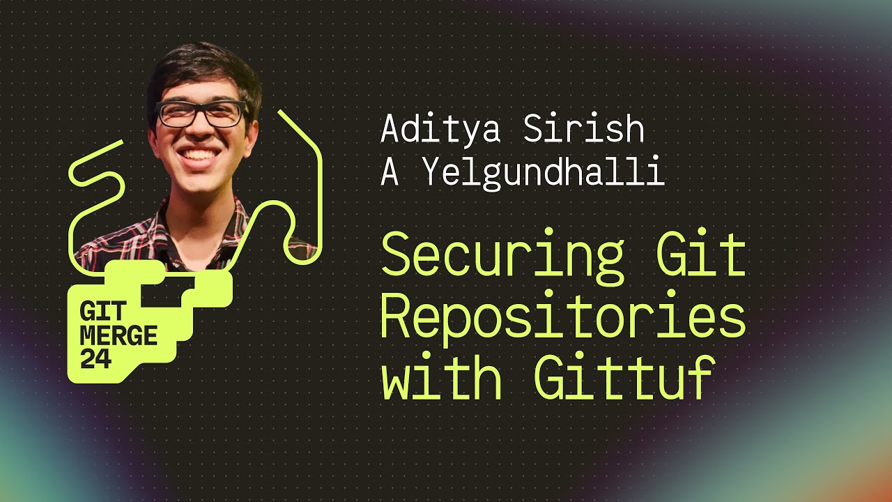 Securing Git Repositories with Gittuf - Aditya Sirish A Yelgundhalli | GitMerge 2024