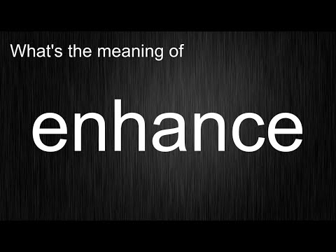 What's the meaning of "enhance", How to pronounce enhance?