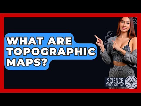 What Are Topographic Maps? - Science Through Time