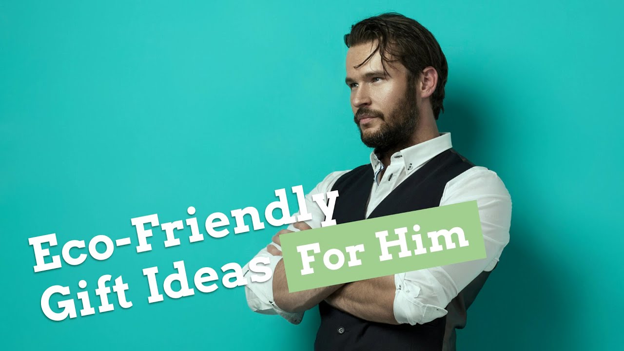 The Best Eco Friendly Gift Ideas for Him | EcoBravo
