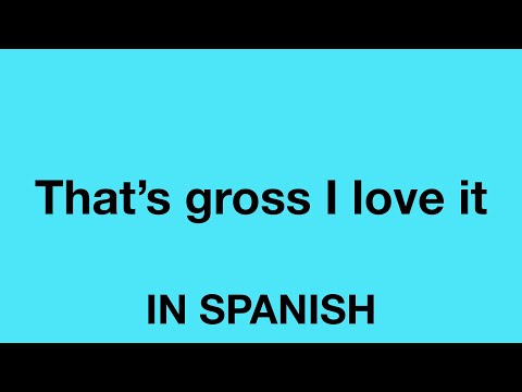 How To Say (That's gross I love it) In Spanish