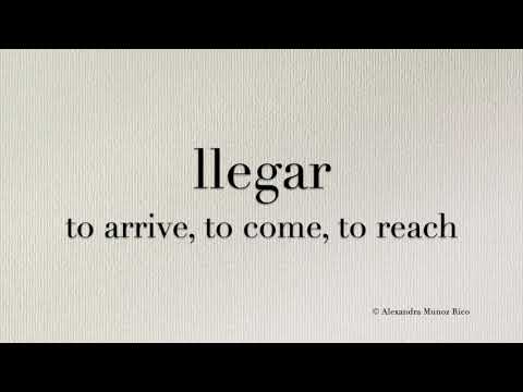 How to pronounce in Spanish 'Llegar' (to arrive, to come, to reach)
