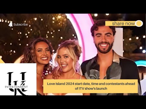 Love Island 2024 start date, time and contestants ahead of ITV show's launch
