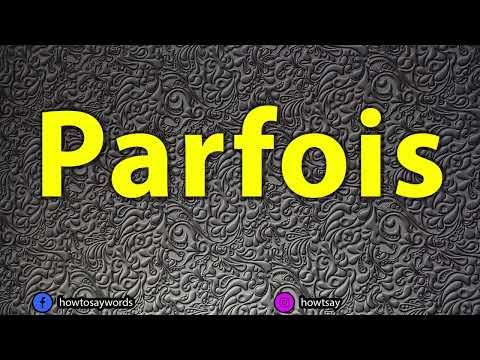 How To Pronounce Parfois