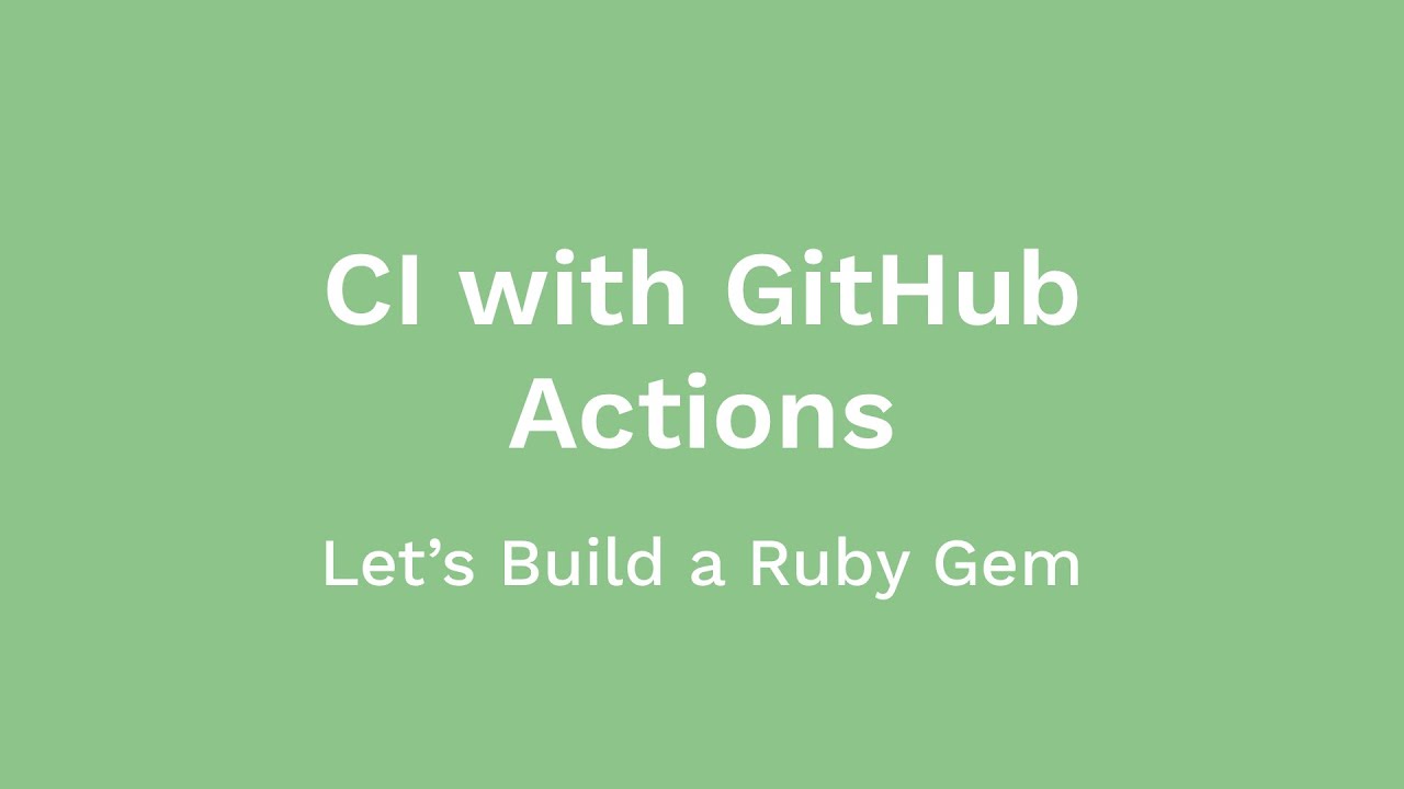 Using GitHub Actions for Automated Ruby CI Testing (Let's Build a Ruby Gem, Ep 04)