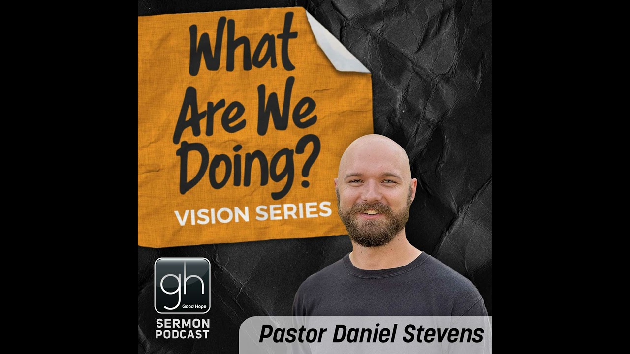 What Are We Doing? // Part 3: Core Value 1 (Pastor Daniel Stevens)