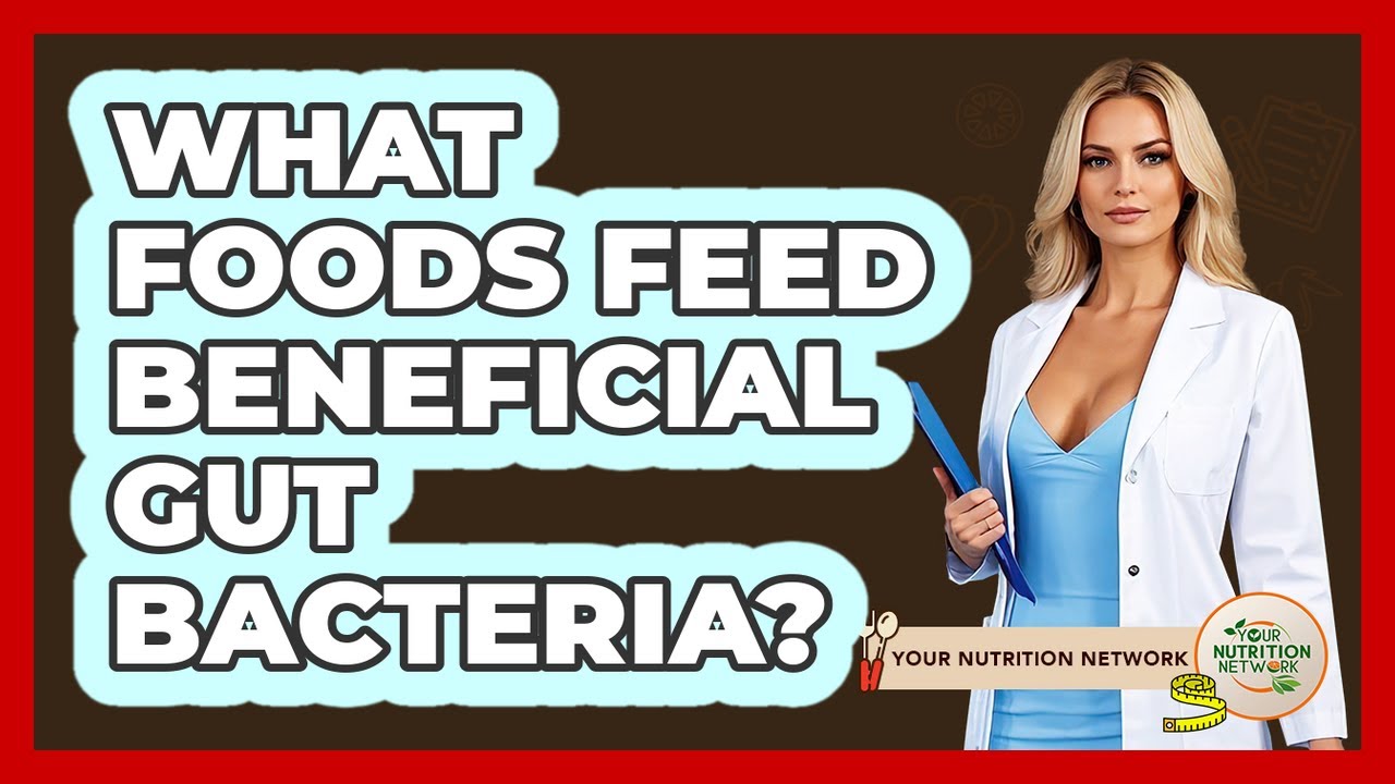 What Foods Feed Beneficial Gut Bacteria?
