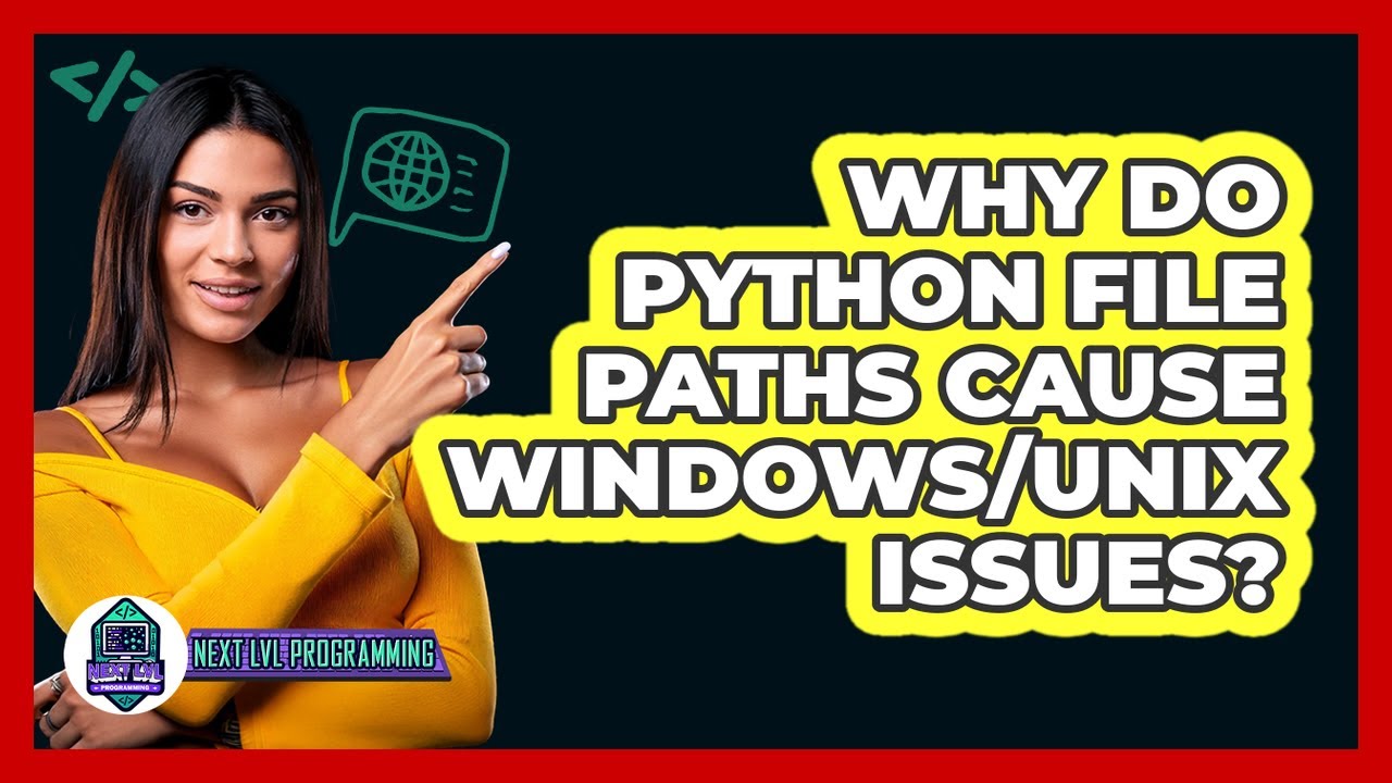 Why Do Python File Paths Cause Windows/Unix Issues? - Next LVL Programming